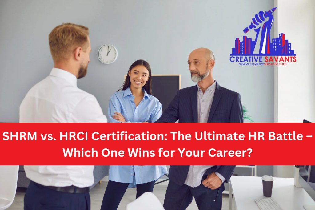 SHRM vs. HRCI Certification: The Ultimate HR Battle – Which One Wins ...